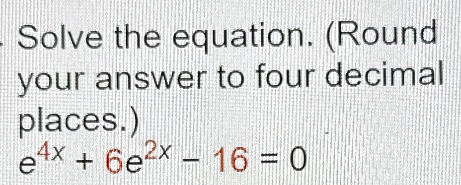Solved Solve the equation. (Round your answer to four | Chegg.com