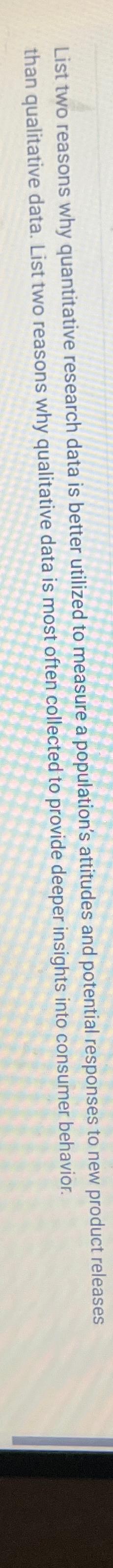 Solved List two reasons why quantitative research data is | Chegg.com