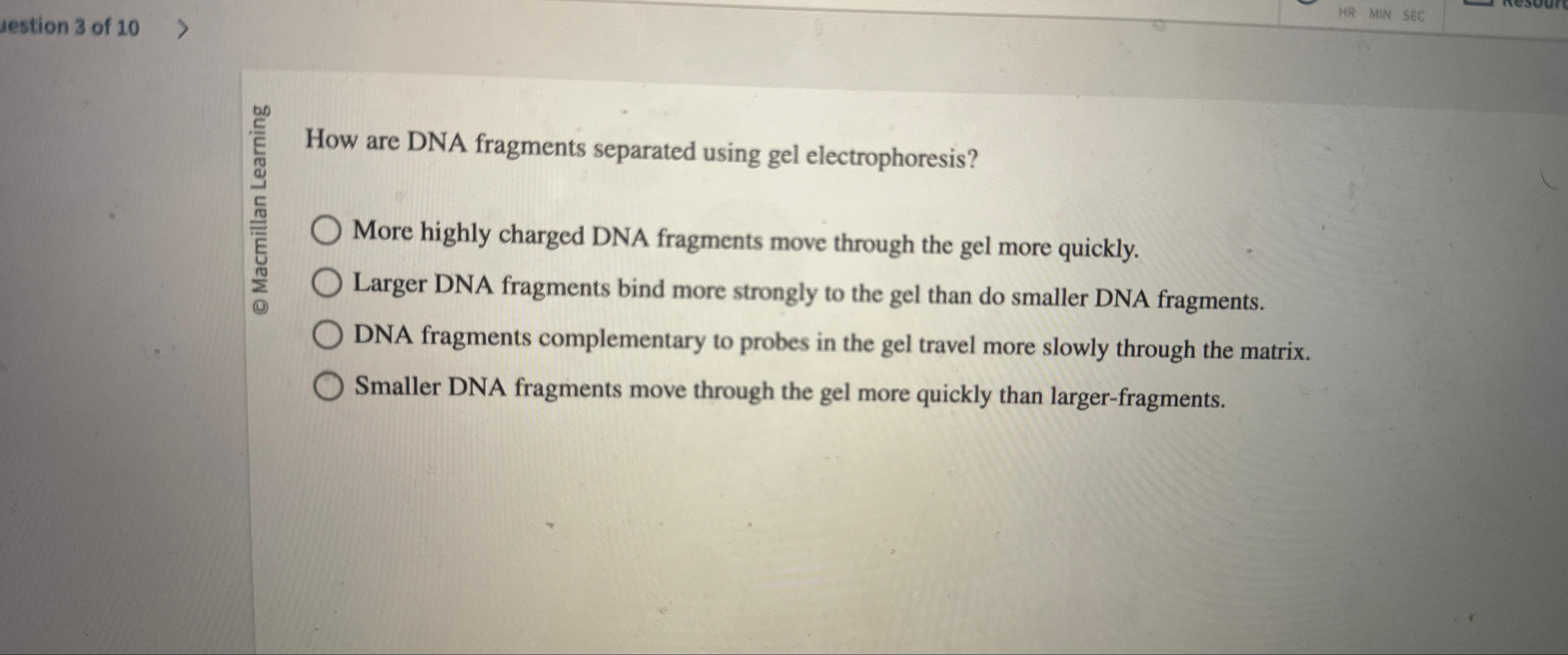 Solved lestion 3 ﻿of 10How are DNA fragments separated using | Chegg.com
