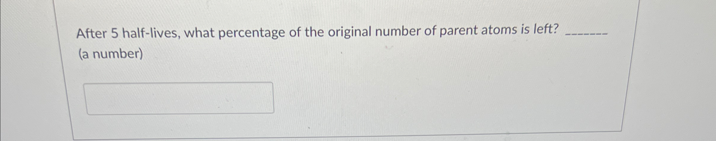 Solved After 5 ﻿half-lives, what percentage of the original | Chegg.com