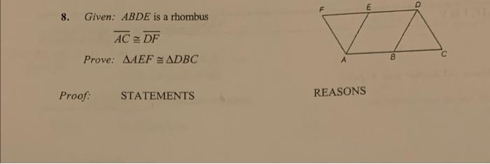Solved 8. Given: ABDE is a rhombus AC≅DF Prove: AEF≅ DBC | Chegg.com