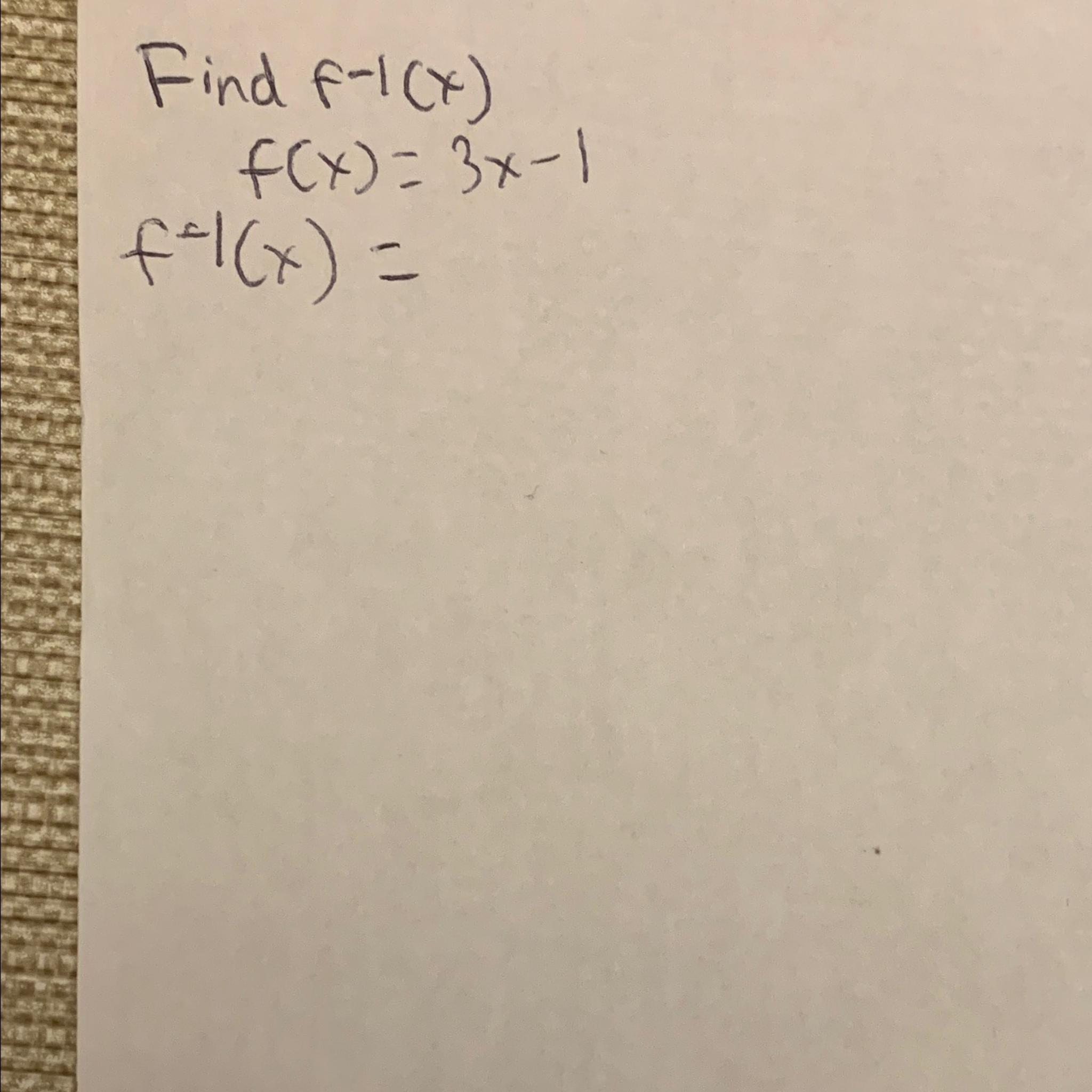 Solved Find f-1(x)f(x)=3x-1f-1(x)= | Chegg.com