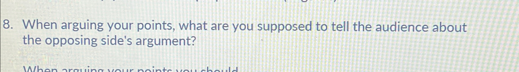 Solved When arguing your points, what are you supposed to | Chegg.com
