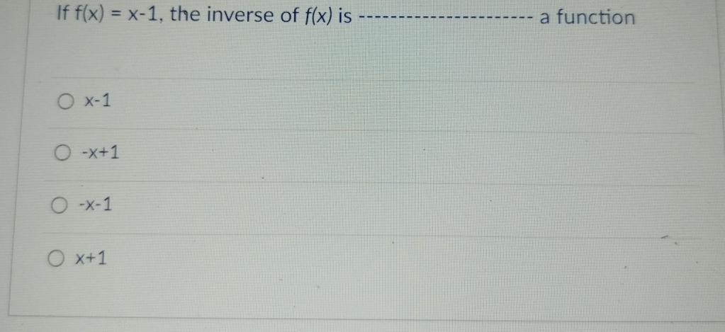 Solved If f(x)=x-1, ﻿the inverse of f(x) ﻿is a | Chegg.com
