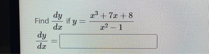 Solved Find dxdy if y=x2−1x3+7x+8dxdy= | Chegg.com
