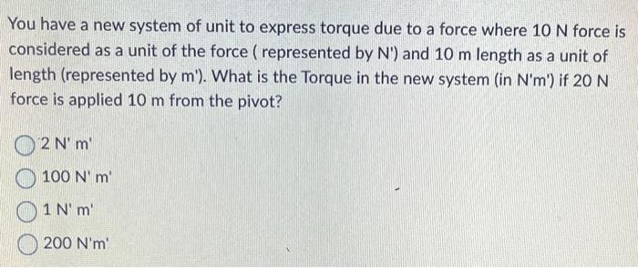 Solved You have a new system of unit to express torque due | Chegg.com
