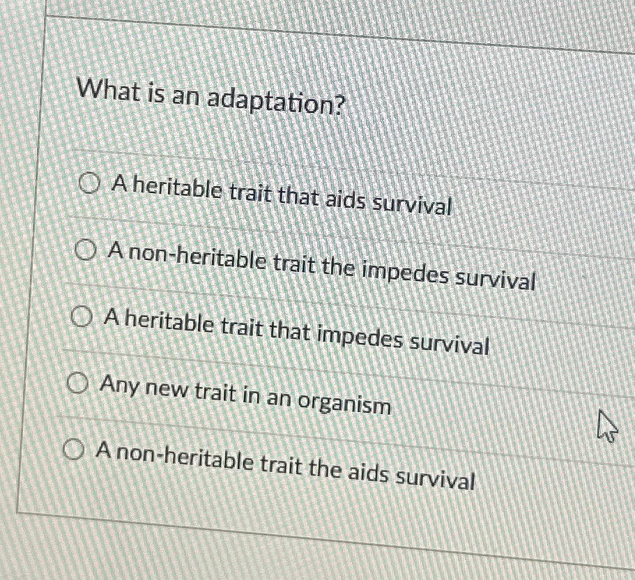 Solved What is an adaptation?A heritable trait that aids | Chegg.com
