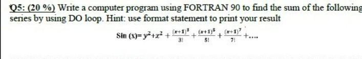 Solved 05: (20 %) Write a computer program using FORTRAN 90 | Chegg.com