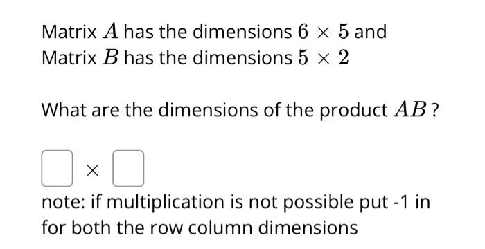 Solved Matrix A has the dimensions 6×5 and Matrix B has the | Chegg.com