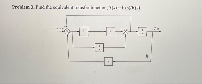 Solved Problem 3. Find the equivalent transfer function, | Chegg.com