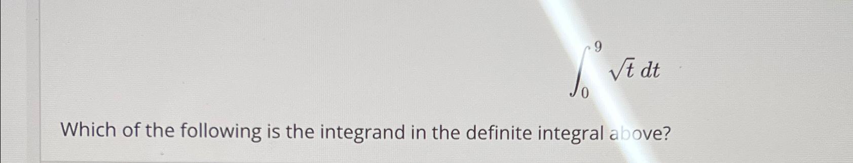 Solved ∫09t2dtWhich of the following is the integrand in the | Chegg.com