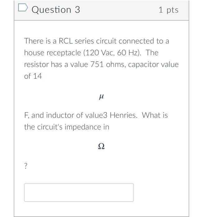 Solved Question 3 1 pts There is a RCL series circuit | Chegg.com