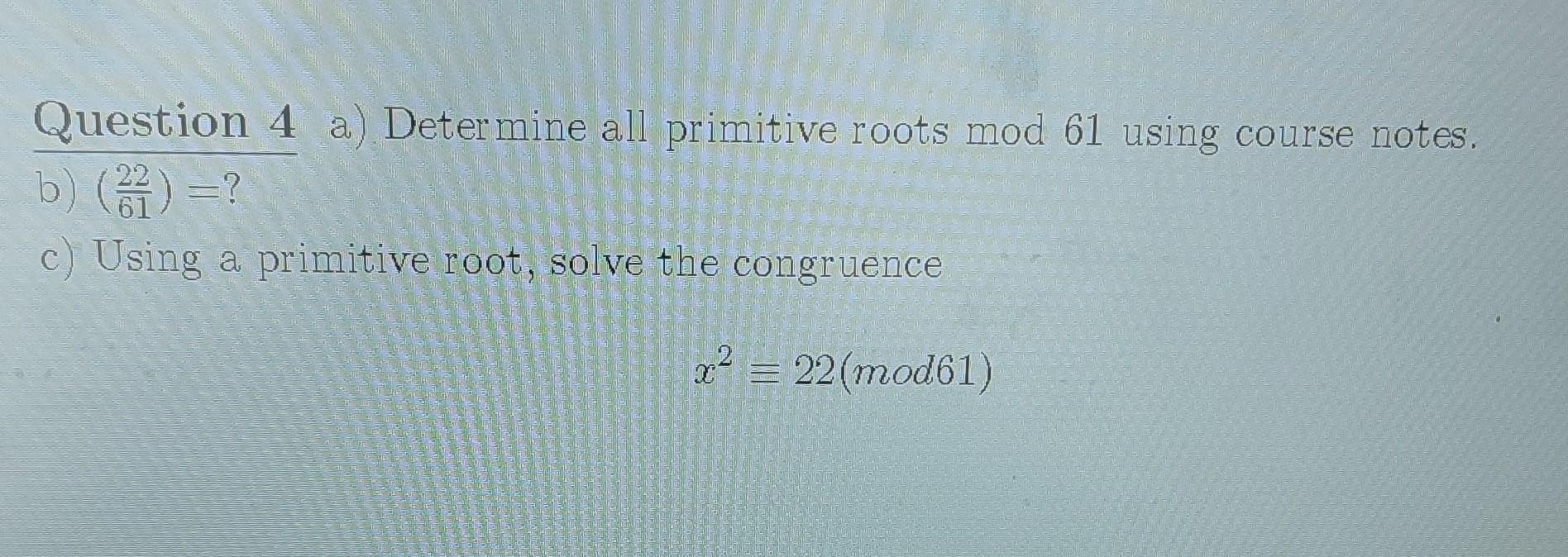 Solved Question 4 a) Determine all primitive roots mod 61 | Chegg.com