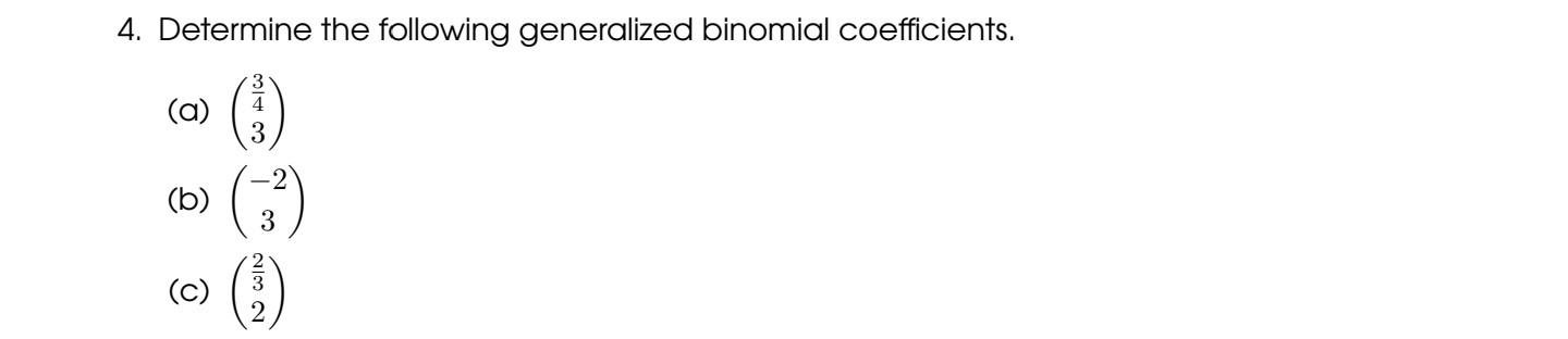 Solved 4. Determine the following generalized binomial | Chegg.com