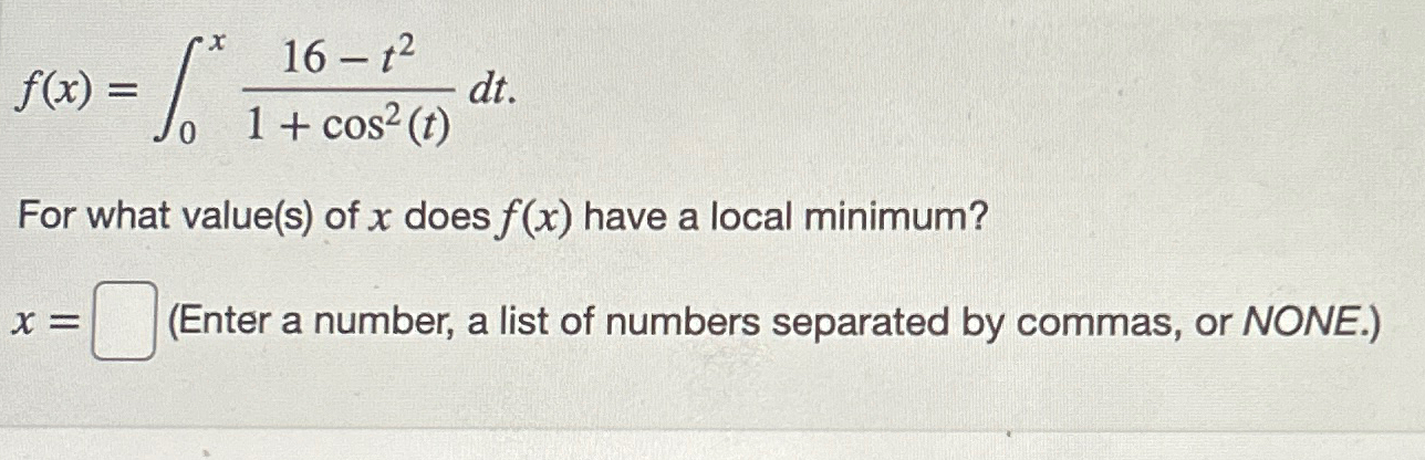Solved f(x)=∫0x16-t21+cos2(t)dtFor what value(s) ﻿of x ﻿does | Chegg.com