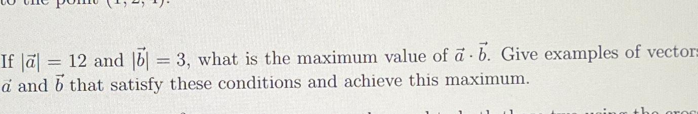 Solved If |vec(a)|=12 ﻿and |vec(b)|=3, ﻿what is the maximum | Chegg.com