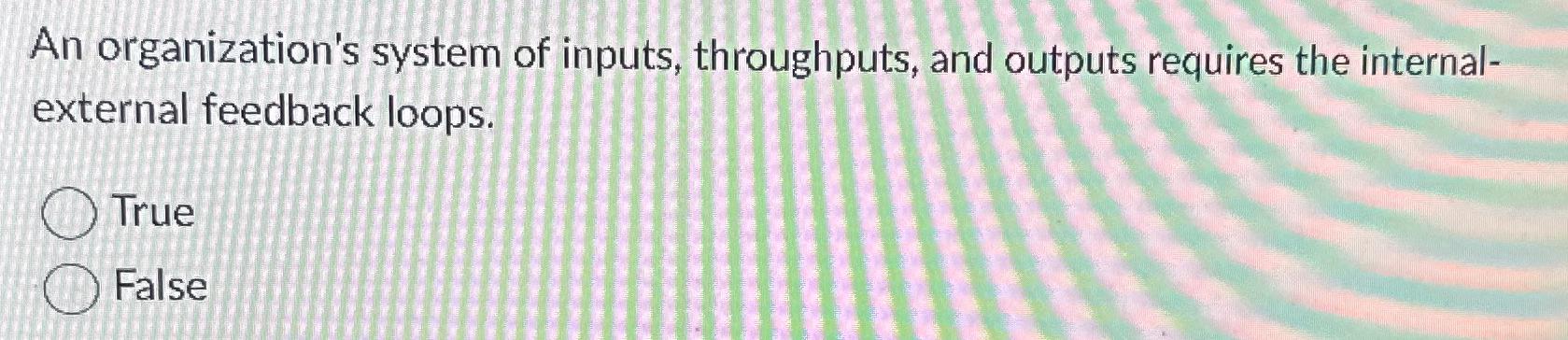 Solved An organization's system of inputs, throughputs, and | Chegg.com