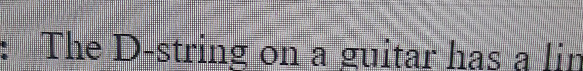 Solved The D-string on a guitar has ahas a linear mass | Chegg.com