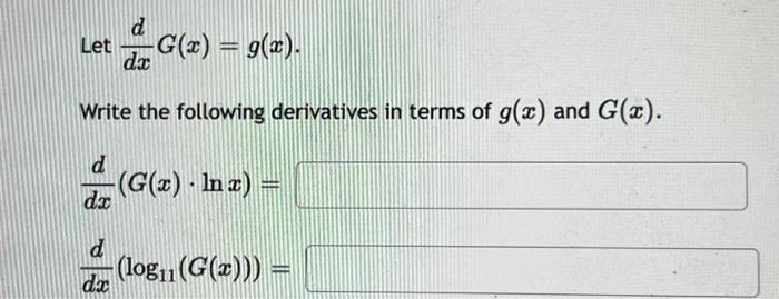Solved Let dxdG(x)=g(x) Write the following derivatives in | Chegg.com