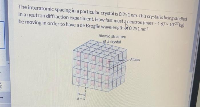 Solved The interatomic spacing in a particular crystal is | Chegg.com