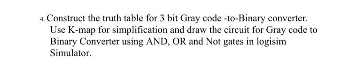 Solved 4. Construct the truth table for 3 bit Gray | Chegg.com