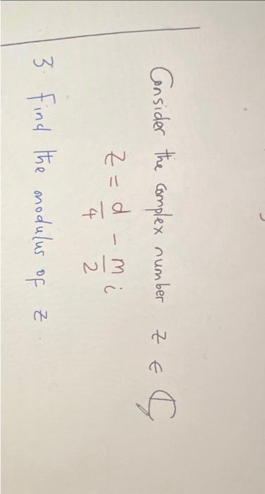 Solved Consider the complex number z∈ z=4d−2mi 3. Find the | Chegg.com