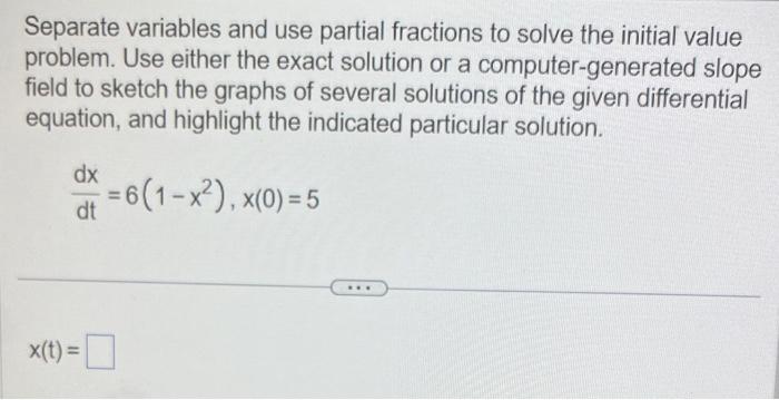 Solved Separate variables and use partial fractions to solve | Chegg.com