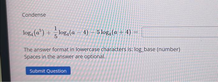 Solved Condense log4(a5)+51log4(a−4)−5log4(a+4)= The answer | Chegg.com