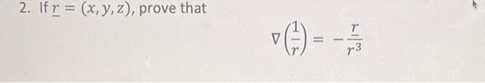 Solved r=(x,y,z), prove that ∇(r1)=−r3r | Chegg.com