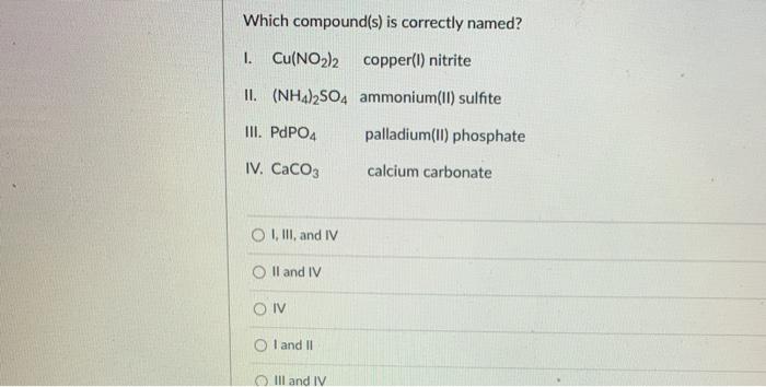 Solved Which compound(s) is correctly named? I. Cu(NO2)2 | Chegg.com