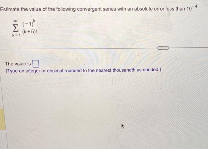Solved Estimate the value of the following convergent series | Chegg.com