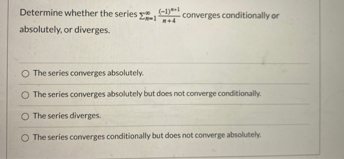 Solved converges conditionally or Determine whether the | Chegg.com