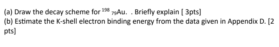 Solved (a) Draw the decay scheme for 19879Au. . Briefly | Chegg.com
