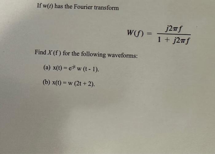 Solved If w(t) has the Fourier transform W(f)=1+j2πfj2πf | Chegg.com