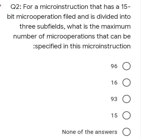 Solved Q2: For a microinstruction that has a 15- bit | Chegg.com