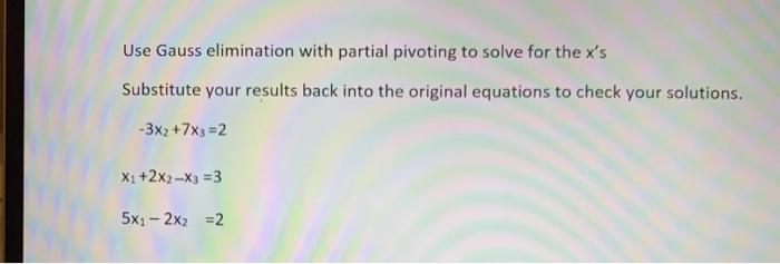 Solved Use Gauss elimination with partial pivoting to solve | Chegg.com