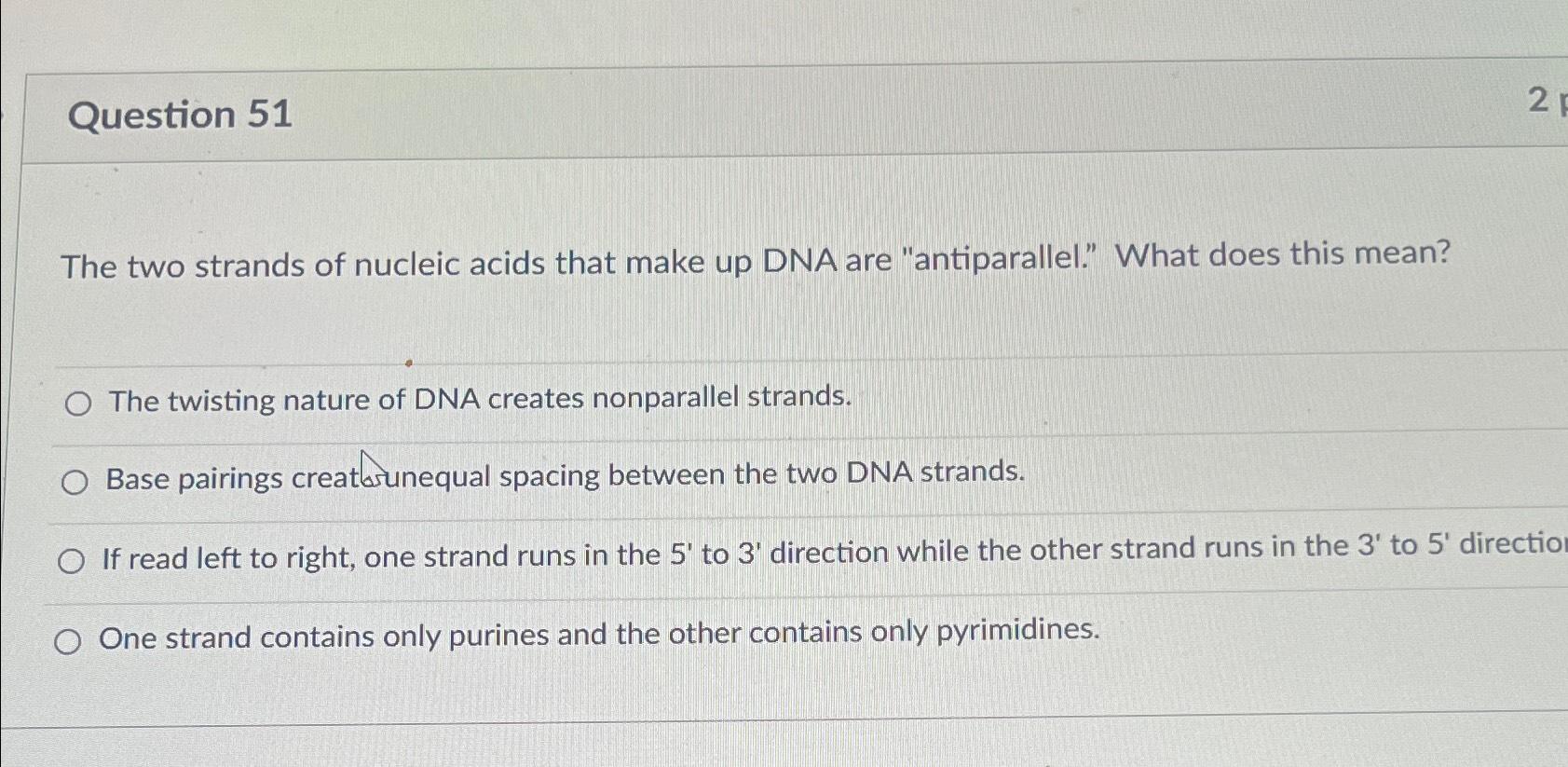 Solved Question 51The two strands of nucleic acids that make | Chegg.com