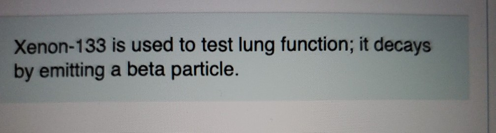 Solved Xenon-133 is used to test lung function; it decays by | Chegg.com