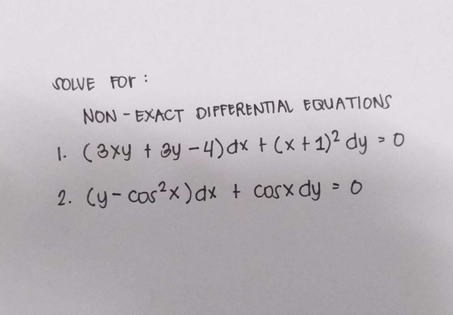 Solved SOLVE for : NON - EXACT DIFFERENTIAL EQUATIONS 1. | Chegg.com