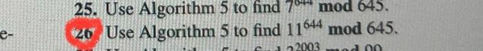 Solved 25. Use Algorithm 5 to find 7044 mod 645. . 26 Use | Chegg.com