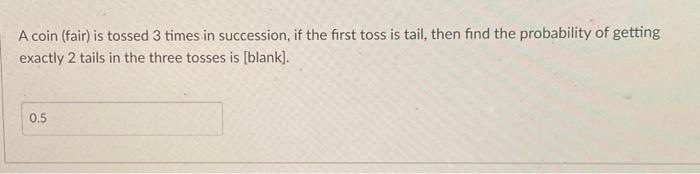 Solved A coin (fair) is tossed 3 times in succession, if the | Chegg.com