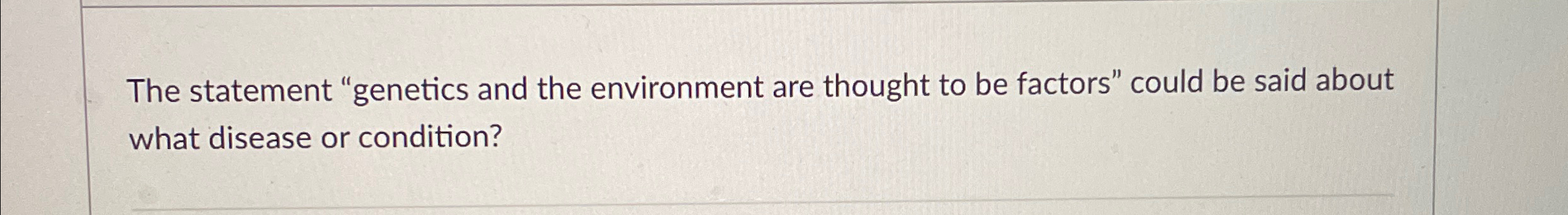 Solved The statement "genetics and the environment are | Chegg.com