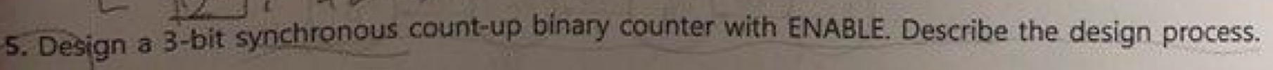 Solved Design A 3 Bit Synchronous Count Up Binary Counter