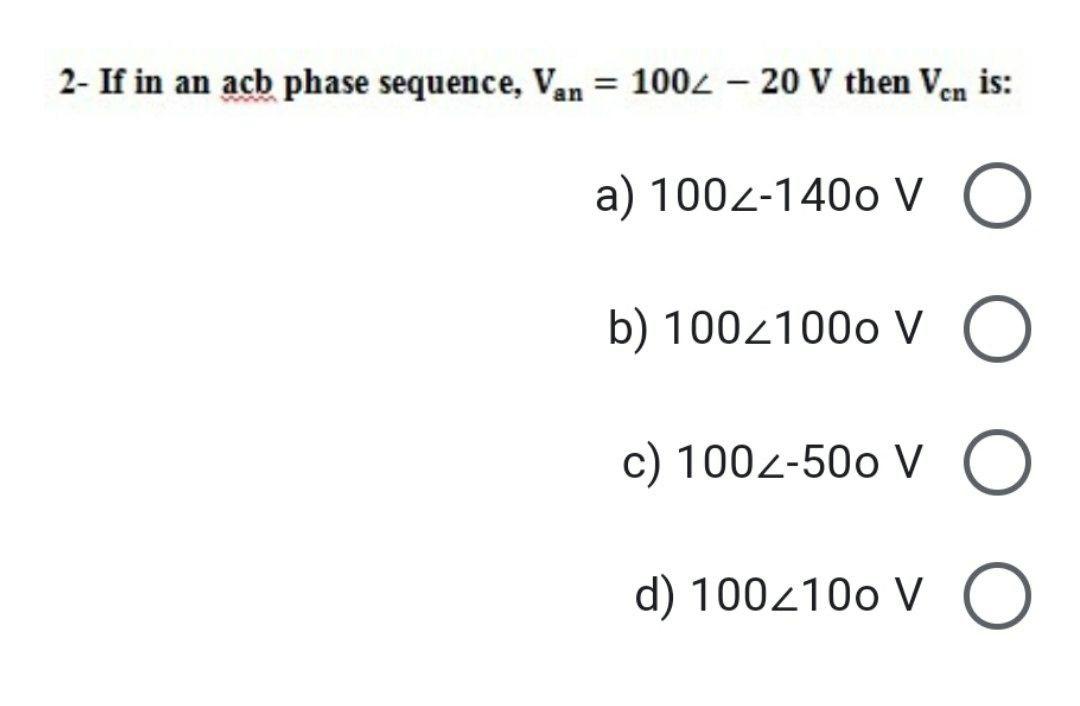 Solved 2- If in an acb phase sequence, Van = 1002 – 20 V | Chegg.com