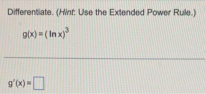 Solved Differentiate. (Hint: Use the Extended Power Rule.) | Chegg.com