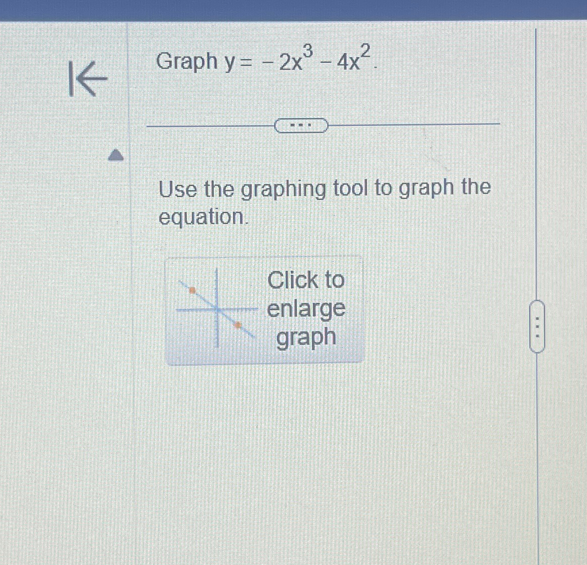 Solved Graph y=-2x3-4x2Use the graphing tool to graph the | Chegg.com