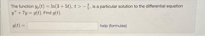 Solved The function yp(t)=ln(3+5t),t>−53, is a particular | Chegg.com