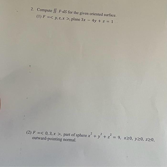 Solved 2. Compute ∬F⋅dS for the given oriented surface. (1) | Chegg.com