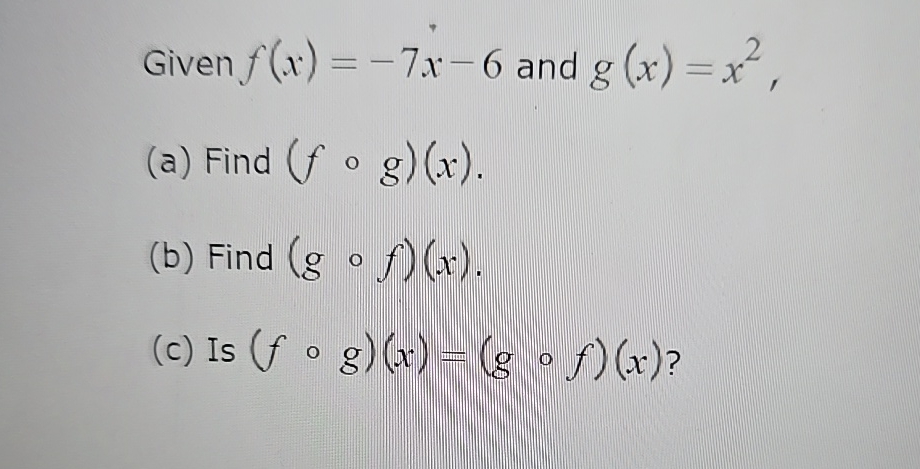 Solved Given f(x)=-7x-6 ﻿and g(x)=x2,(a) ﻿Find (f@g)(x).(b) | Chegg.com