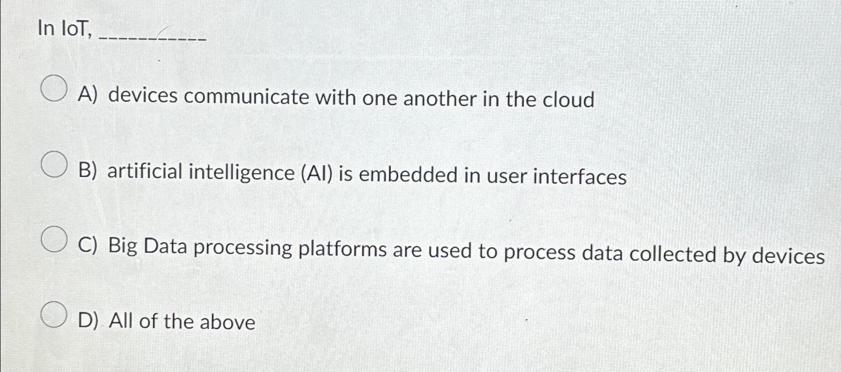 Solved In loT,A) ﻿devices communicate with one another in | Chegg.com